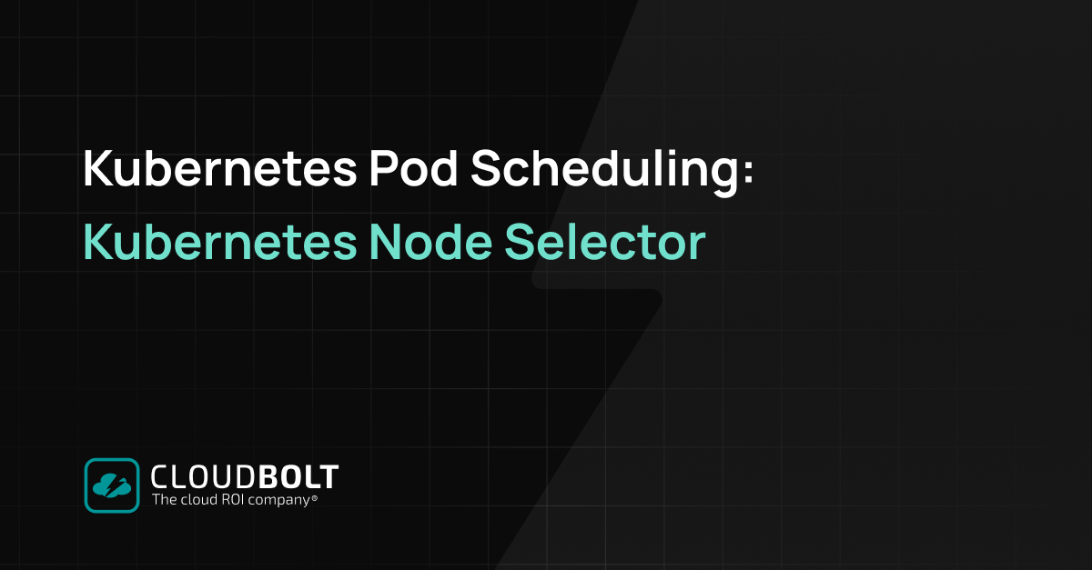 Kubernetes Node Selector: Best Practices